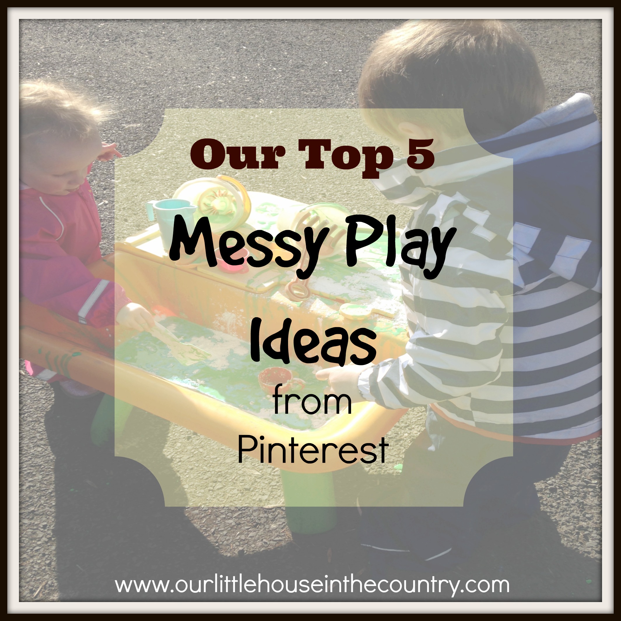 Our Top 5 Messy Play Ideas from Pinterest - Our Little House in the Country