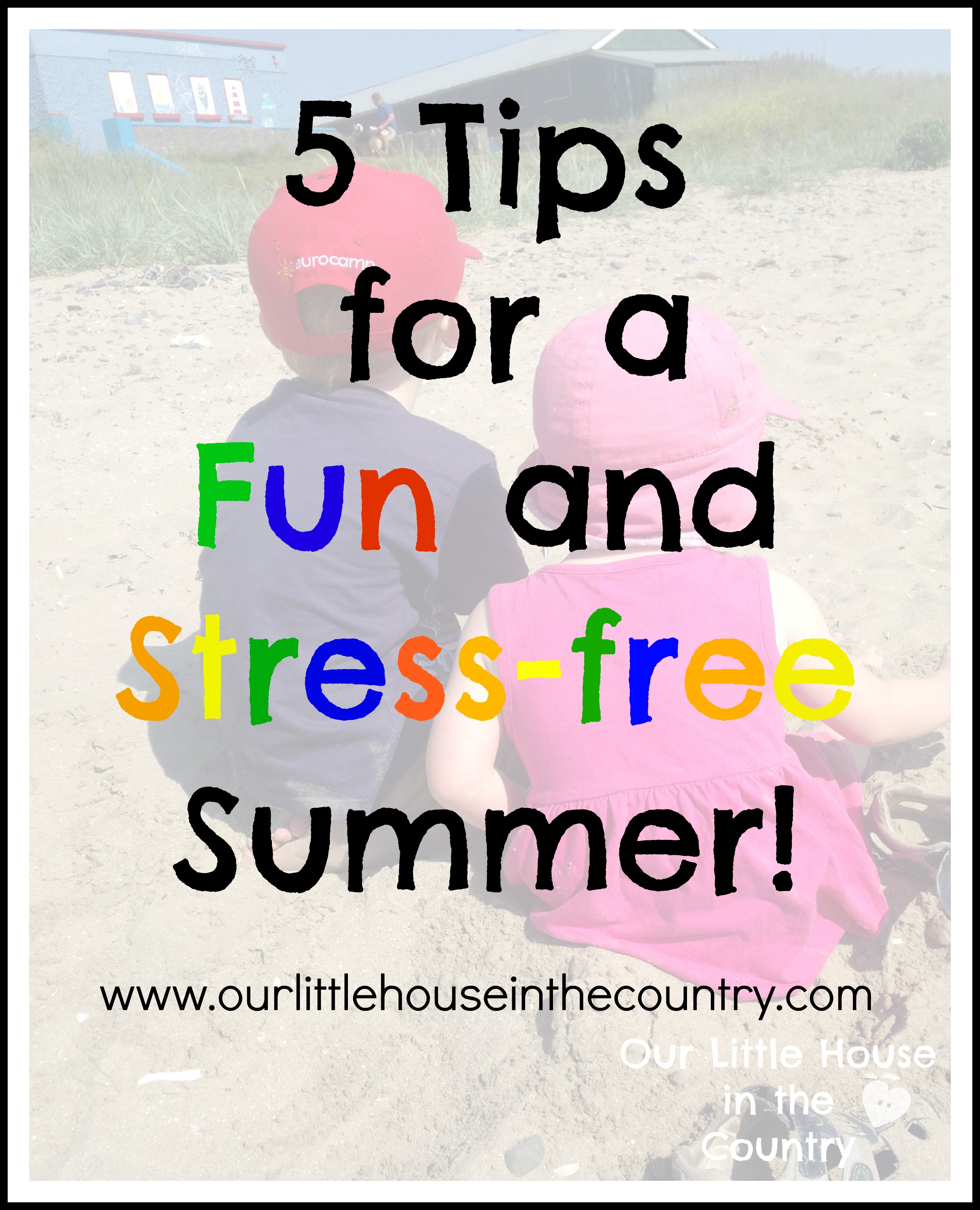 5 Tips for a Fun and Stress-Free Summer! - Our Little House in the Country